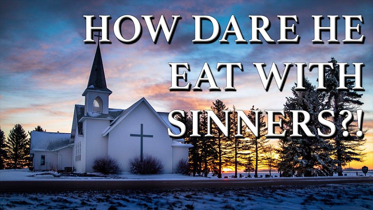 How Dare He Eat With Sinners?!, | Let's Church