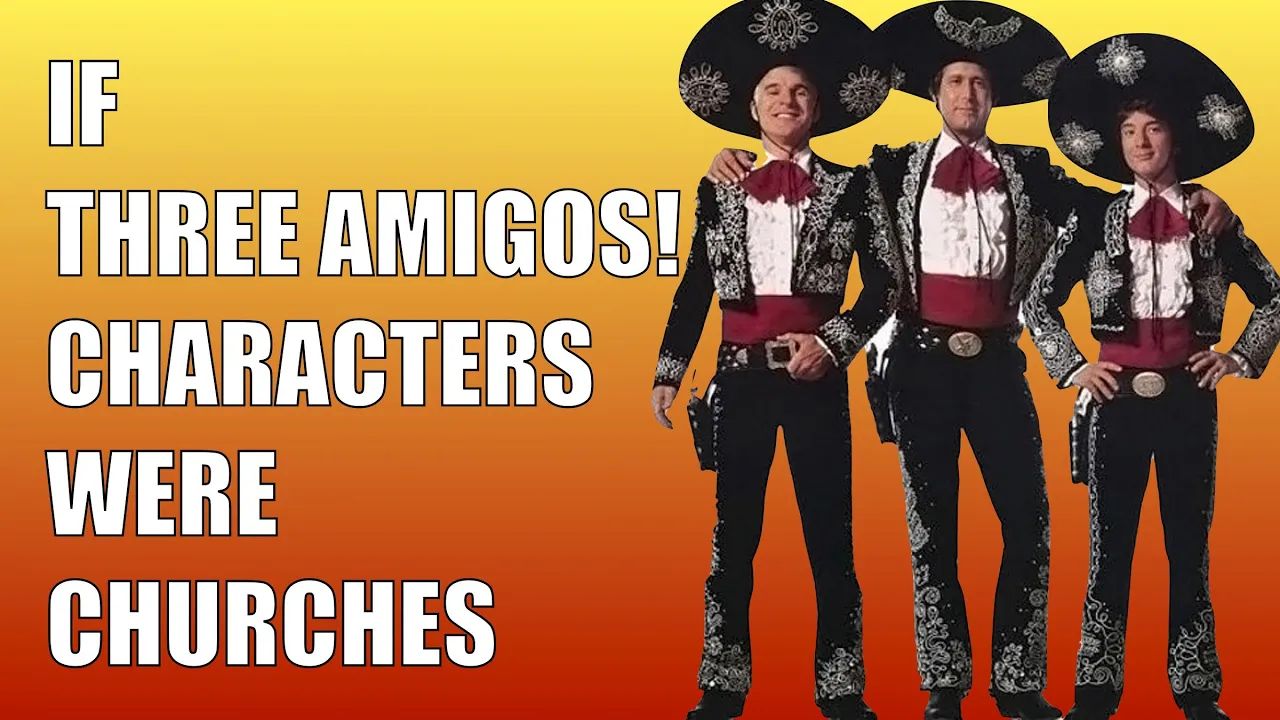 If “Three Amigos!” Characters were Churches, | Let's Church