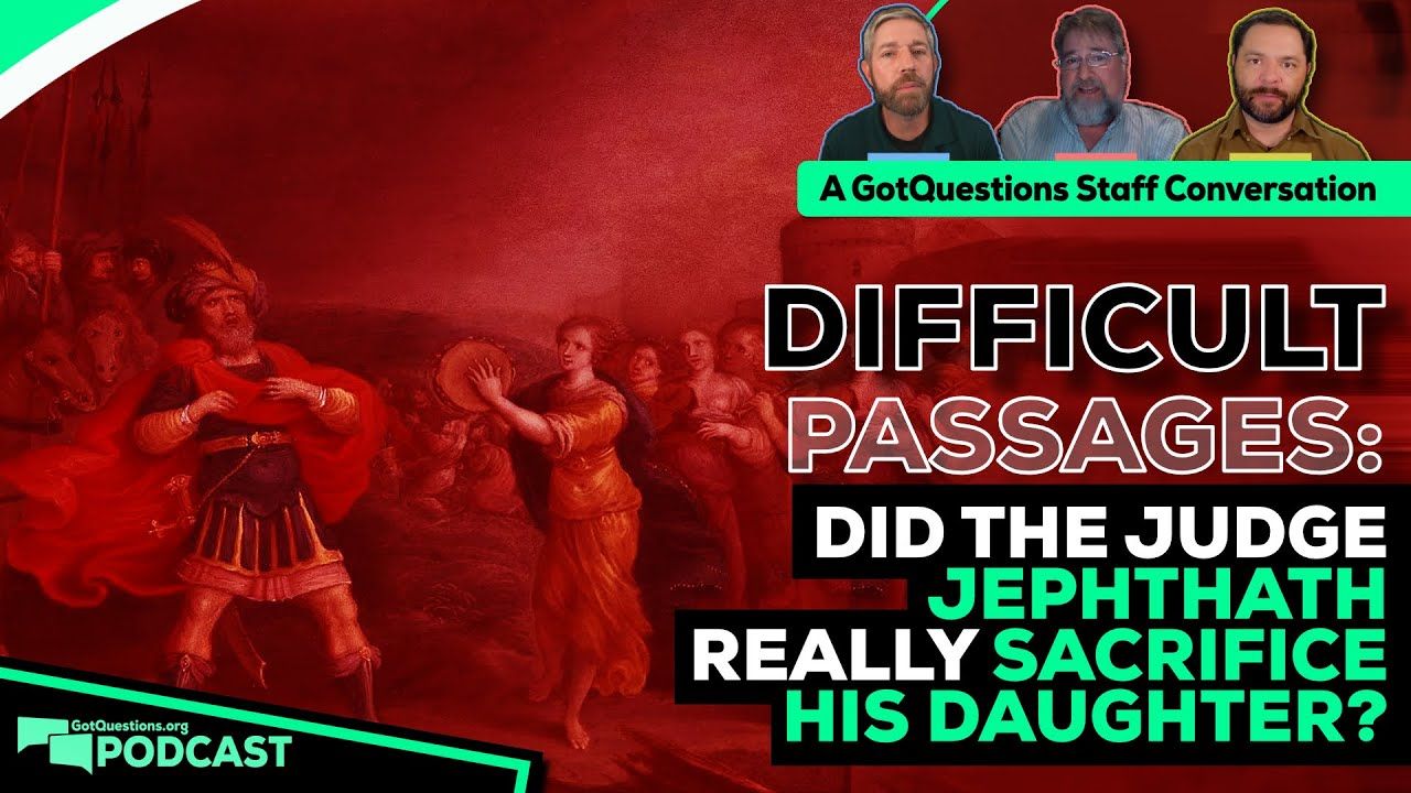 Did Jephthah sacrifice his daughter to the Lord? If so, why did God allow it? - Podcast Episode ...