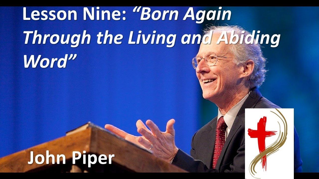 Regeneration with John Piper, “Born Again Through the Living and ...