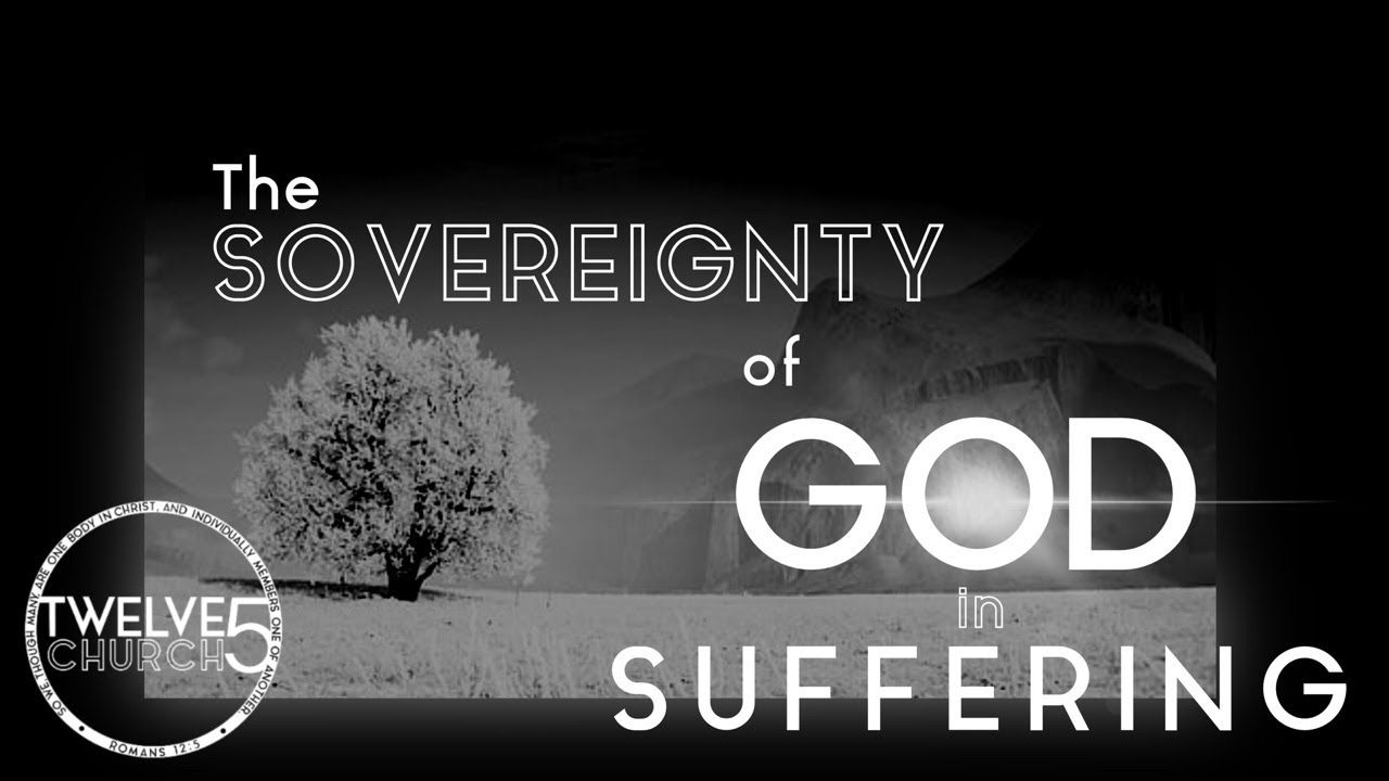THE SOVEREIGNTY OF GOD IN SUFFERING, | Let's Church
