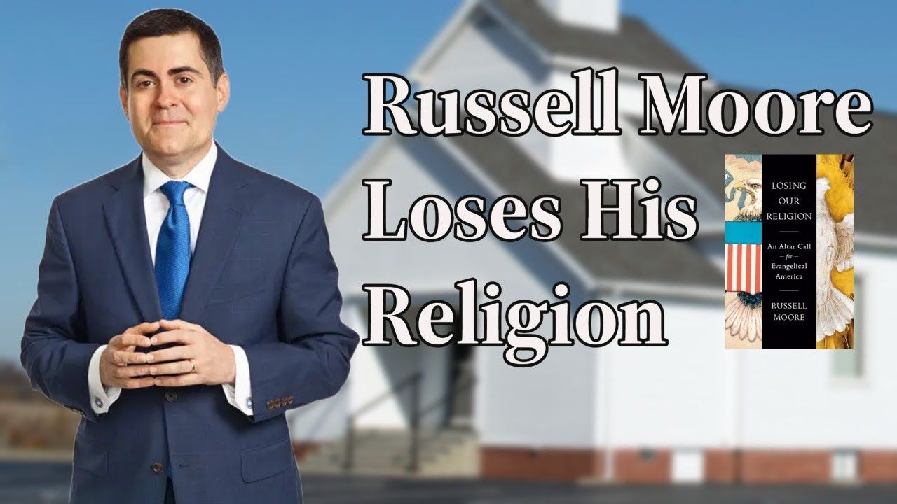 Russell Moore Loses His Religion, | Let's Church