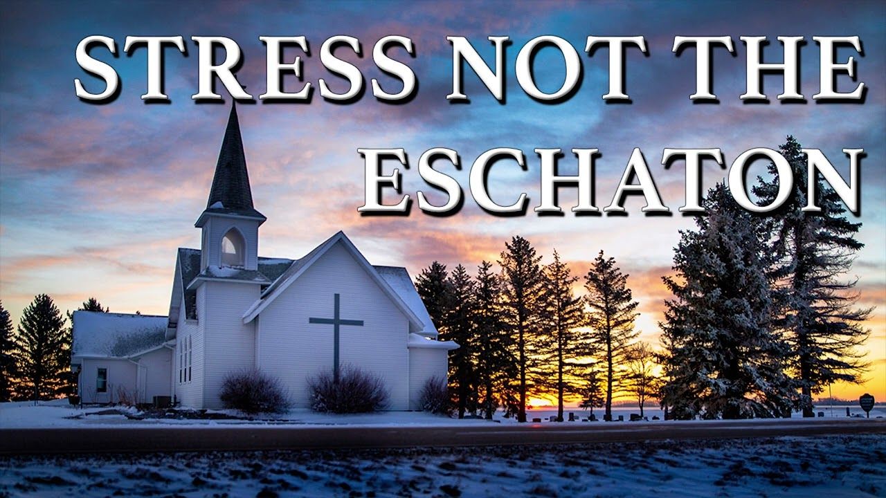 Stress Not the Eschaton, | Let's Church