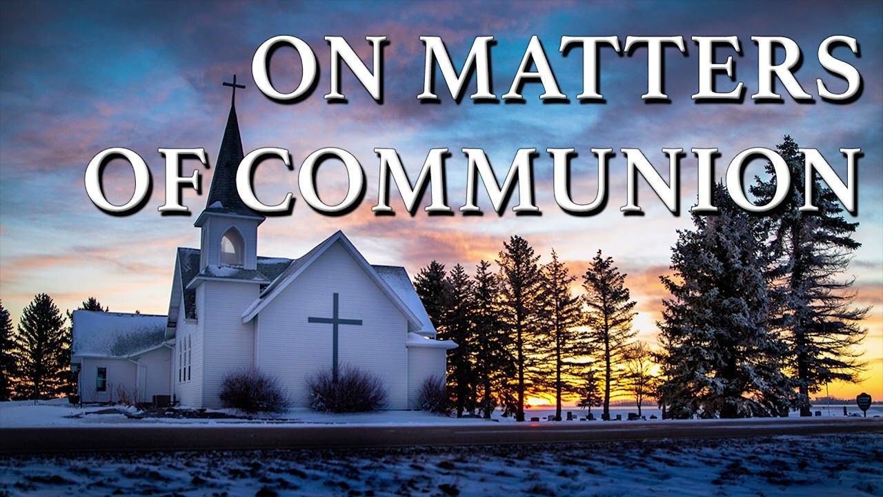On Matters of Communion, | Let's Church