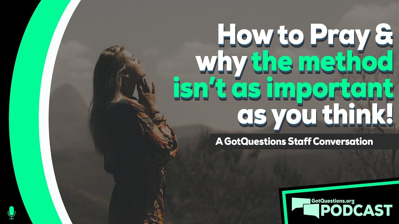 How to pray? What is the proper way to pray? Does how I pray matter to ...