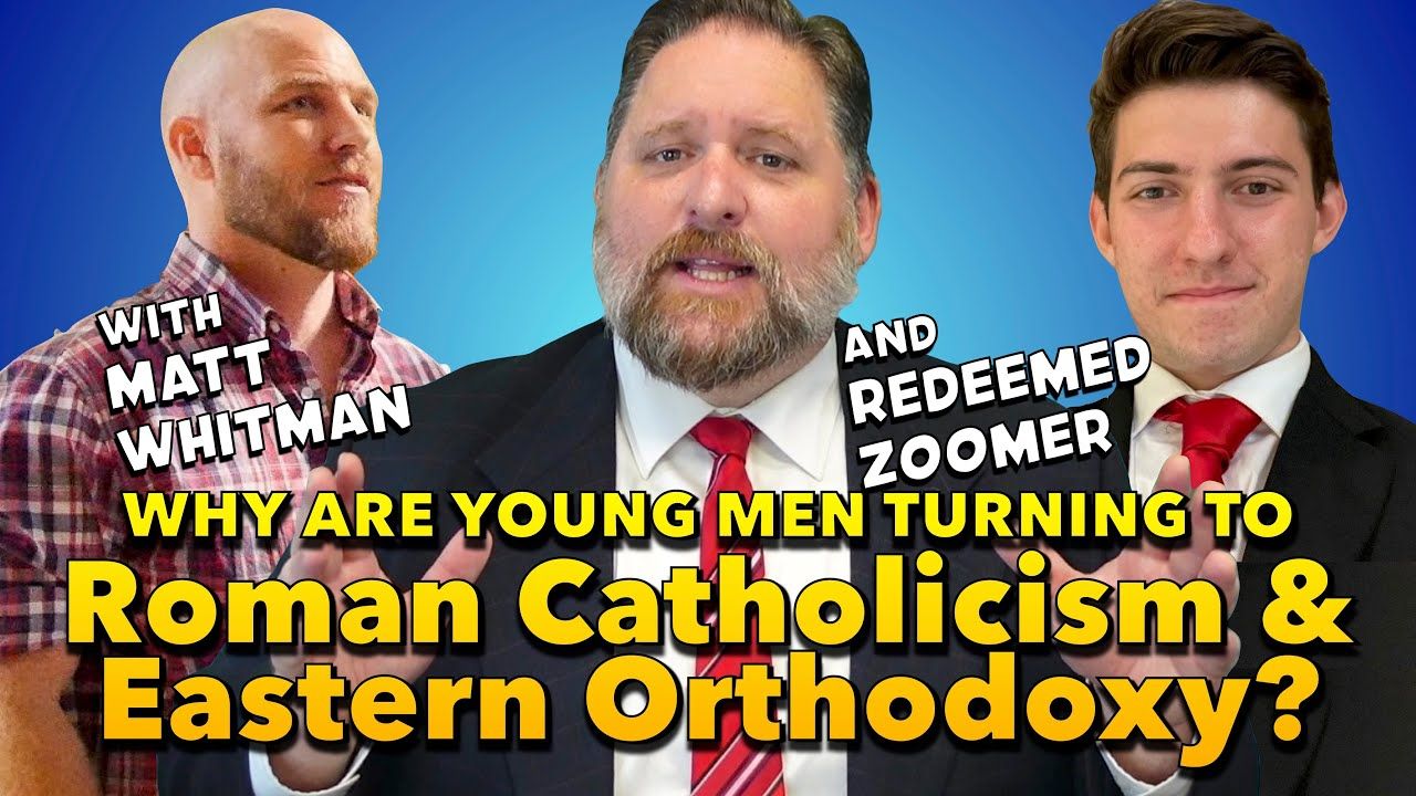 Why are Young Men Turning to Catholicism and Orthodoxy? (with Matt ...