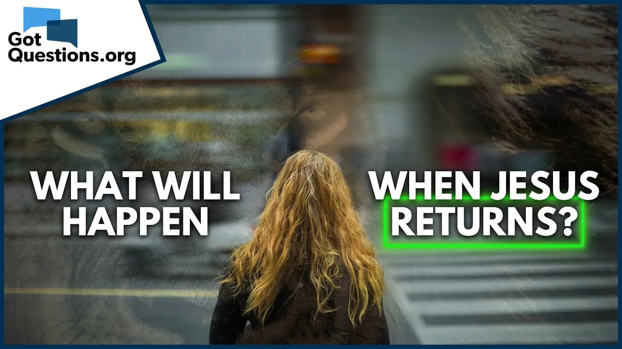 What will happen when Jesus returns? | GotQuestions.org, | Let's Church